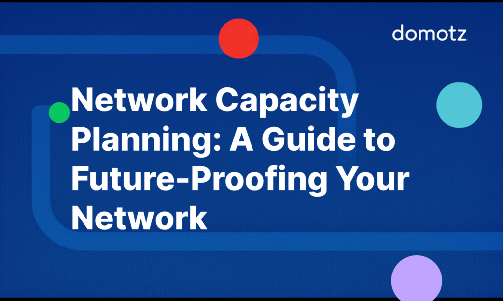 Network Capacity Planning: A Complete Guide for 2026